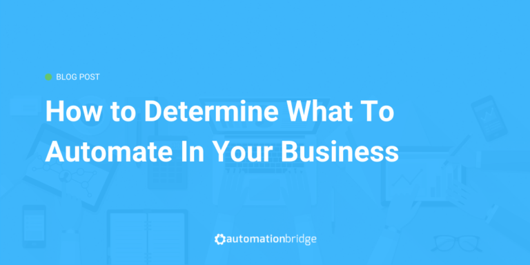 How to Determine What To Automate In Your Business - Automation Bridge